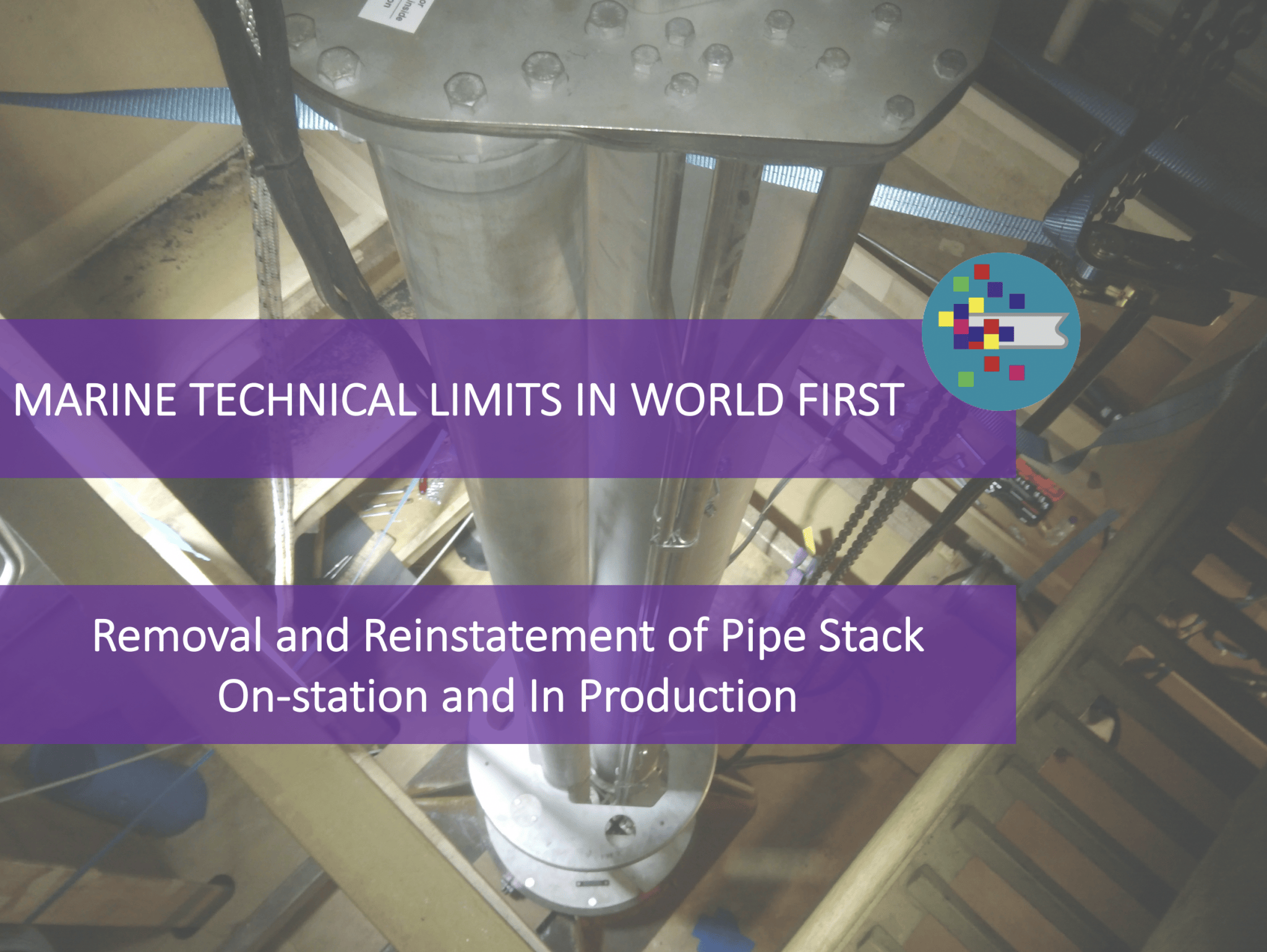 Removal and Reinstatement of Pipe Stack - Marine Technical Limits